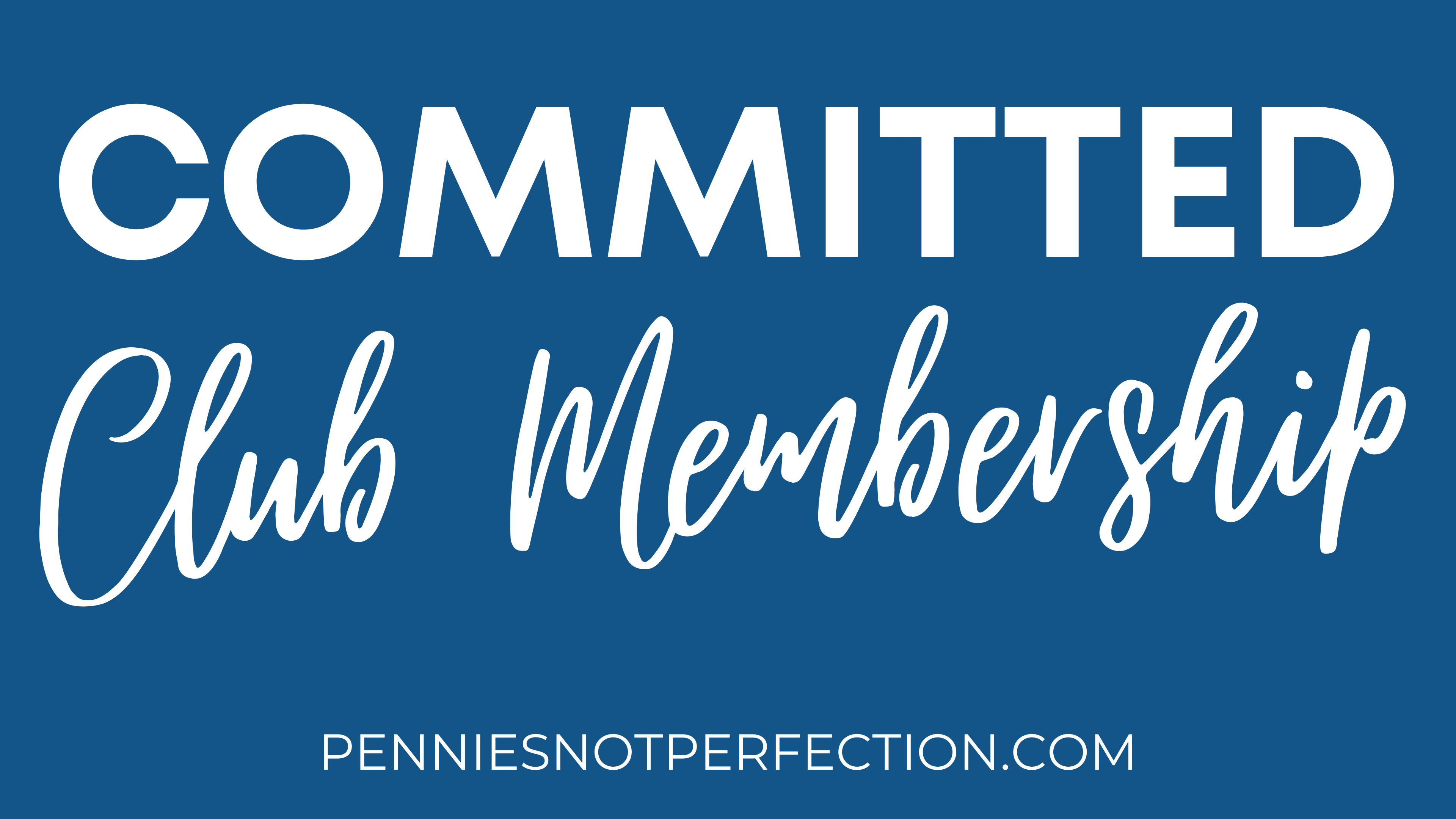 Committed Club Membership – penniesnotperfection